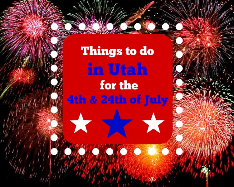 Things to do in Utah for the 4th and 24th of July - Keep Moving Forward ...